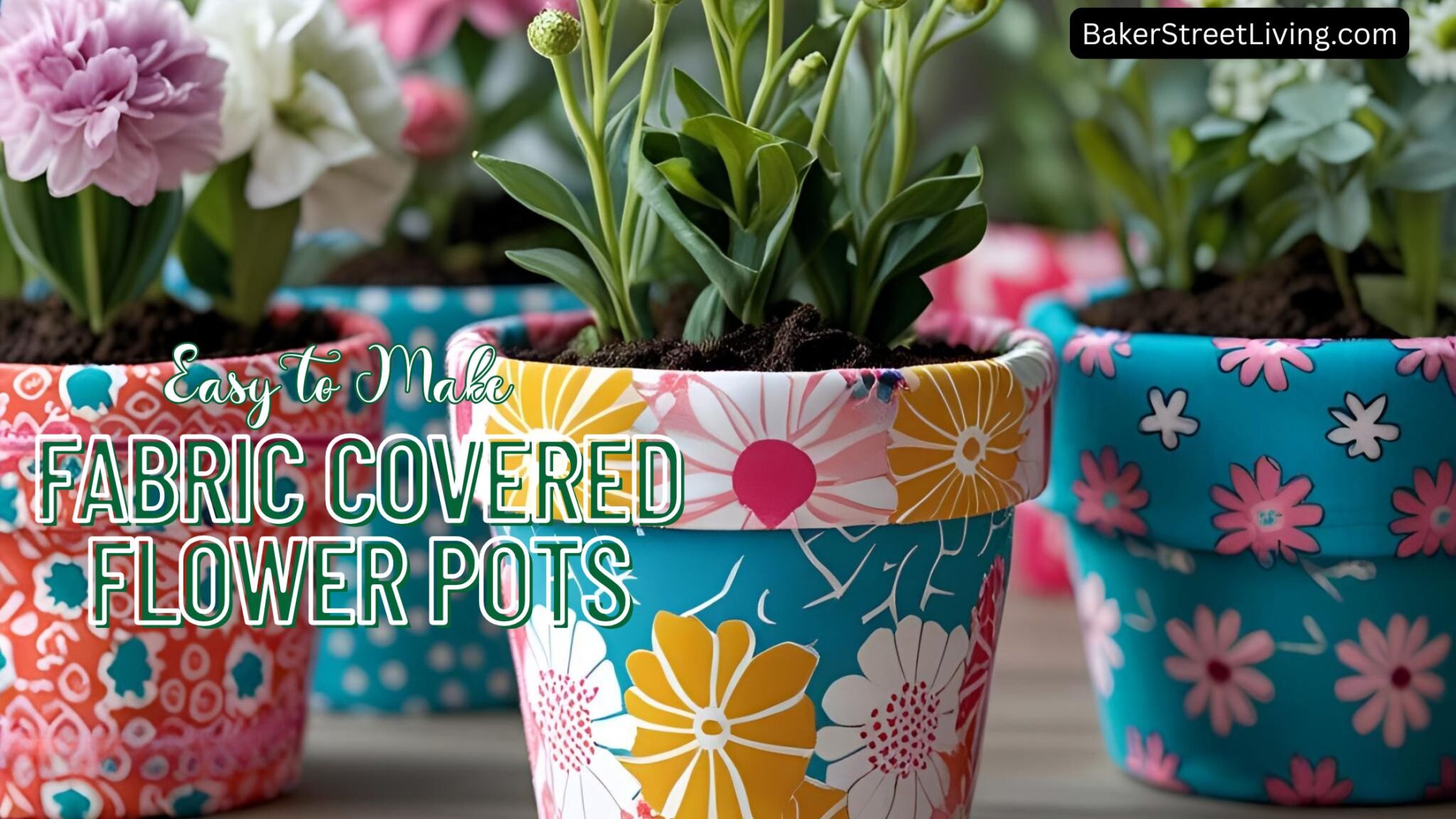 Easy DIY Fabric Covered Flower Pots - Baker Street Living